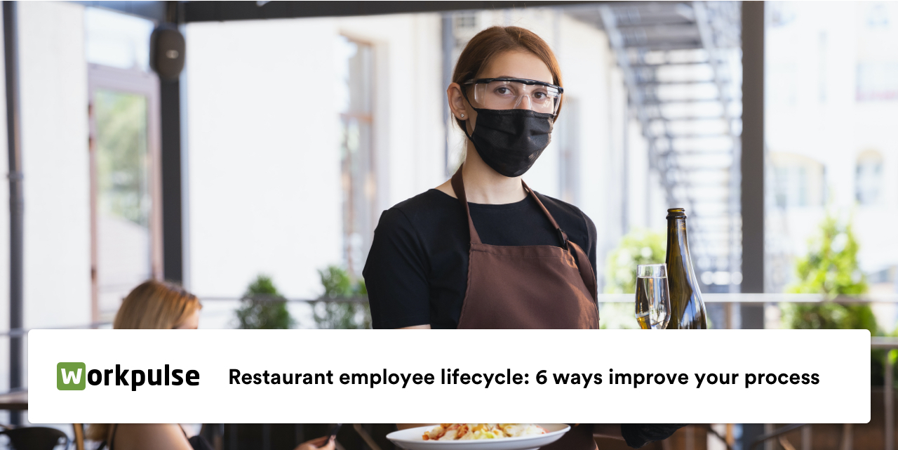 Restaurant employee lifecycle: 6 ways improve your process - Workpulse